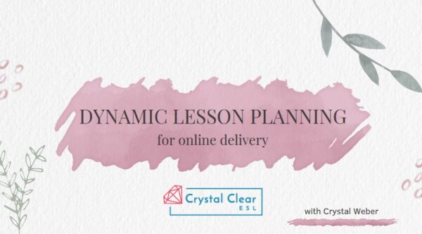 Dynamic Lesson Planning for Online Delivery - Crystal Clear ESL